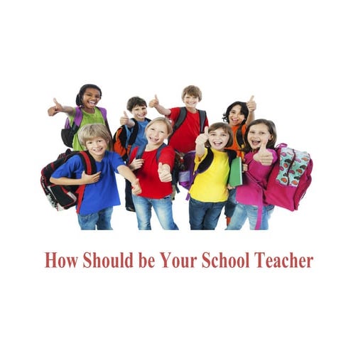 How Should be your School Teacher | PPT