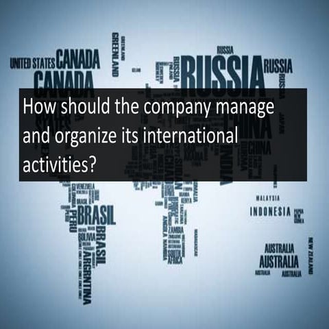 How should the company manage and organize its international activities ...