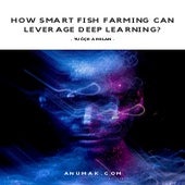How smart fish farming can leverage deep learning? | PDF | Agriculture ...