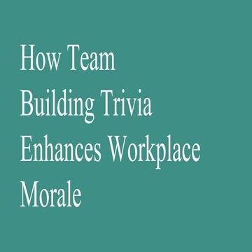 How Team Building Trivia Enhances Workplace Morale | PPT