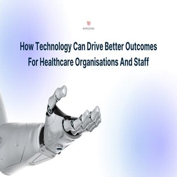 How Technology Can Drive Better Outcomes For Healthcare Organisations And Staff | PPT