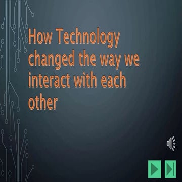 How technology changed the way we interact with each other | PPT