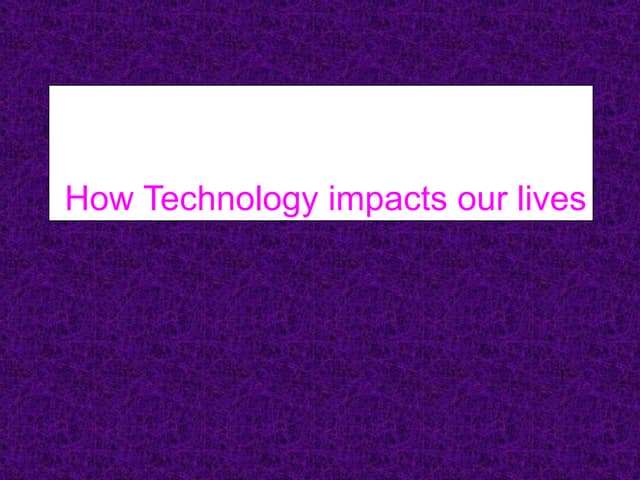 How technology has changed our lives | PPTX