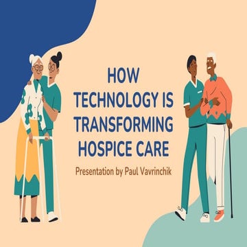 Paul Vavrinchik on How Technology is Transforming Hospice Care | PPT