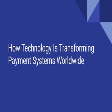 How Technology Is Transforming Payment Systems Worldwide | PDF