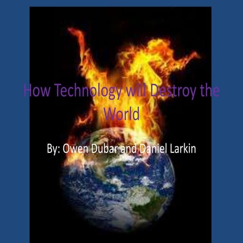 How Technology Will Destroy The World | PPTX | Environment | Science