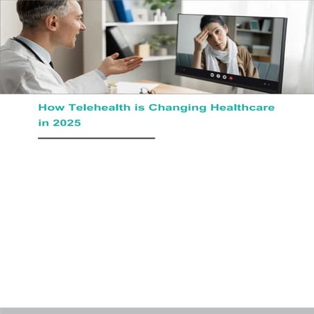 How Telehealth is Changing Healthcare in 2025.pdf