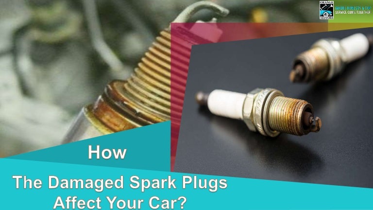 How The Damaged Spark Plugs Affect Your Car