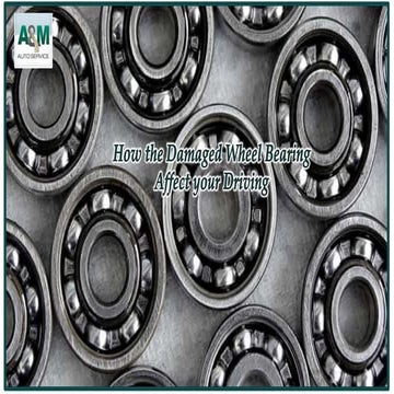 How the Damaged Wheel Bearing Affect your Driving | PPT