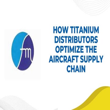 How Titanium Distributors Optimize the Aircraft Supply Chain | PDF