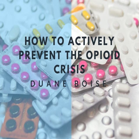 How To Actively Prevent The Opioid Crisis By Duane Boise | PDF ...
