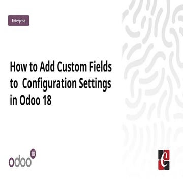 How To Add Custom Fields To Configuration Settings In Odoo 18 Ppt