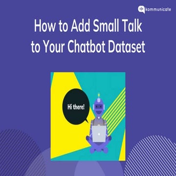 How to Add Small Talk to Your Chatbot Dataset.pptx | Internet | Computing