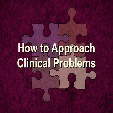 How to Approach Clinical Problems | PPT