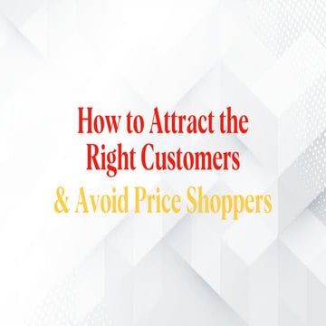 How to Attract the Right Customers and Avoid Price Shoppers | PPT
