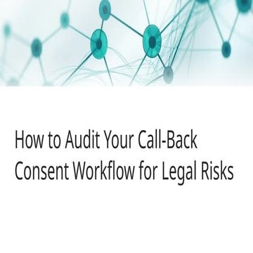 How to Audit Your Call-Back Consent Workflow for Legal Risks.pptx