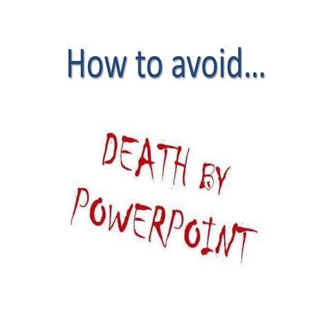 How to avoid death by power point | PPSX