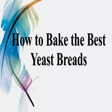 How to bake the best yeast breads | PPTX | Cooking | Food & Drink