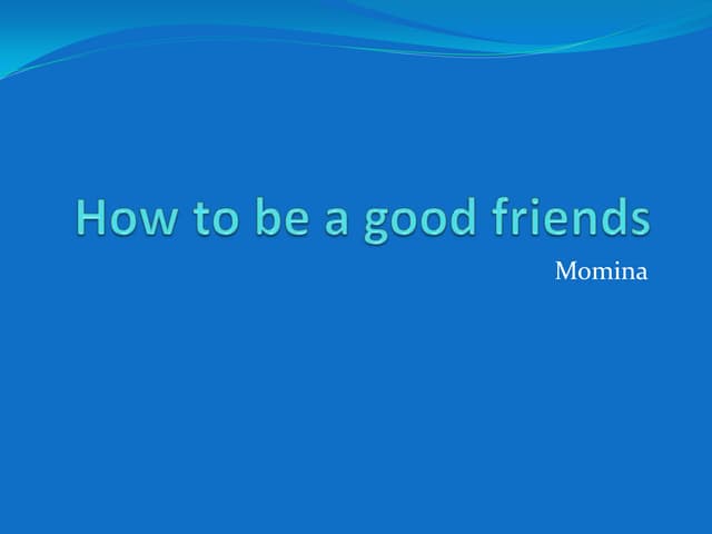How to be a good friend | PPTX