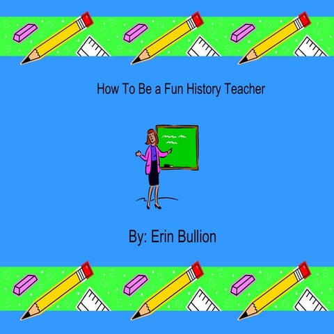 How To Be A Fun History Teacher | PPT