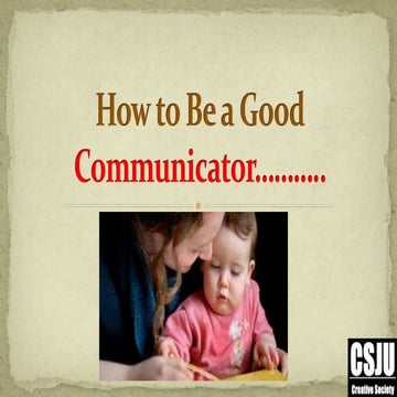 How to be a good communicator | PPTX | Family and Relationships