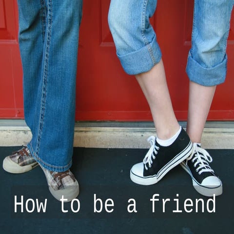 How To Be A Good Friend | PPT