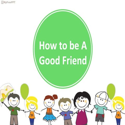 How to be a good friend | PPTX