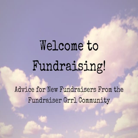 Advice for New Fundraisers From the Fundraiser Grrl Community | PDF