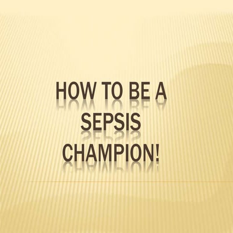 How to be a sepsis champion! | PPTX