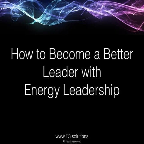 How to Become a Better Leader with Energy Leadership | PPT