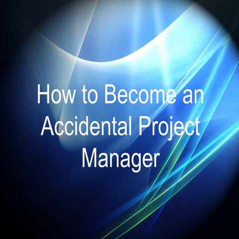 How to become an accidental project manager | PPT