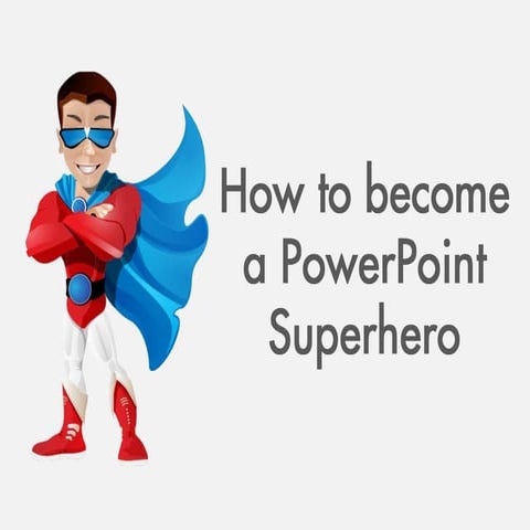 How to Become a Presentation Super Hero | PDF