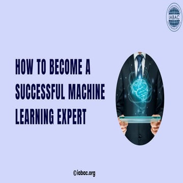 How to Become a Successful Machine Learning Expert | IABAC | PPT