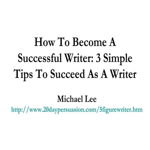 How To Become A Successful Writer: 3 Simple Tips To Succeed As A Writer ...