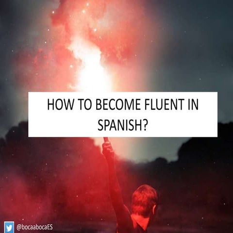 How to become fluent in Spanish? | PPTX