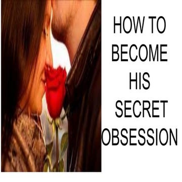 HOW TO BECOME HIS SECRET OBSESSION. The ladies hand book to undying ...