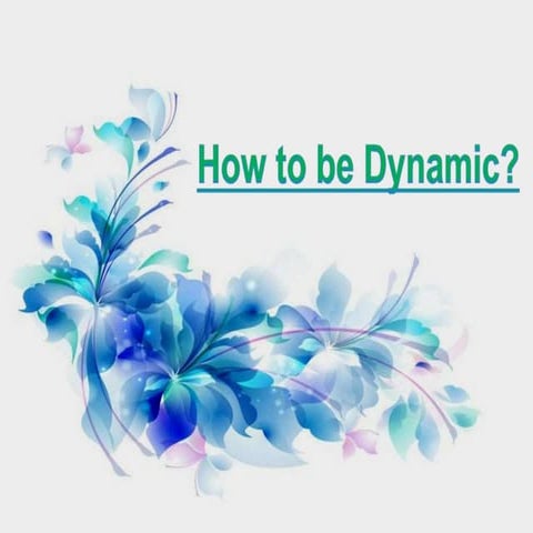 How To Be Dynamic | PPT
