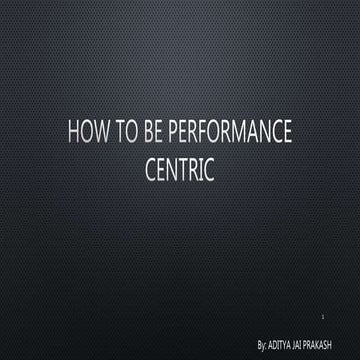 HOW TO BE PERFORMANCE CENTRIC | PPTX