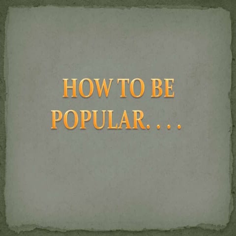 How to be popular.... | PPTX