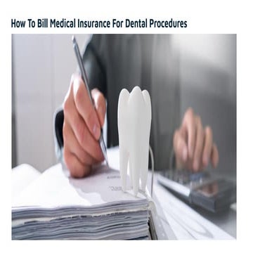 How To Bill Medical Insurance For Dental Procedures.pdf