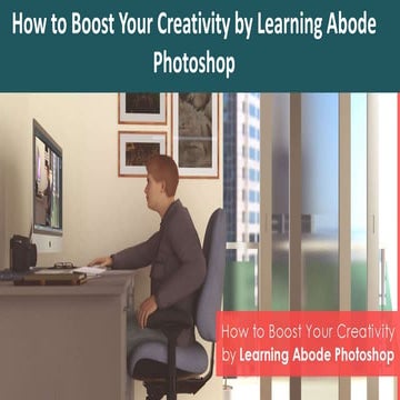 How to boost your creativity by learning abode photoshop | PPTX