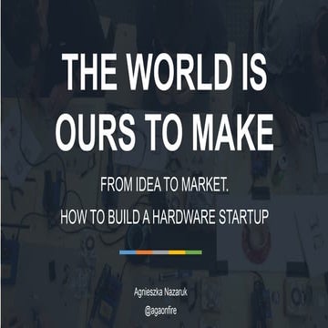 From Idea to Market. How to build a hardware startup | PPT