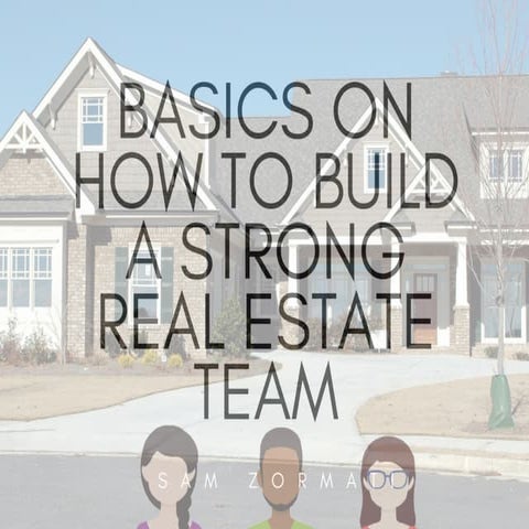 Basics On How to Build a Strong Real Estate Team | Sam Zormati | PDF