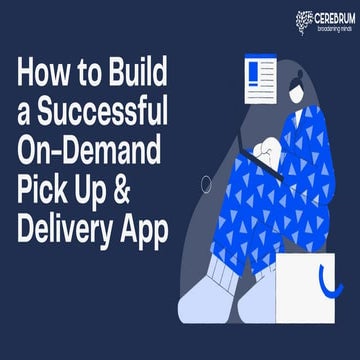 How to Build a Successful On-Demand Pick Up & Delivery App | PPTX