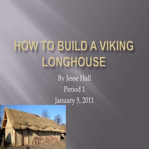 How to build a viking longhouse jesse hall | PPTX