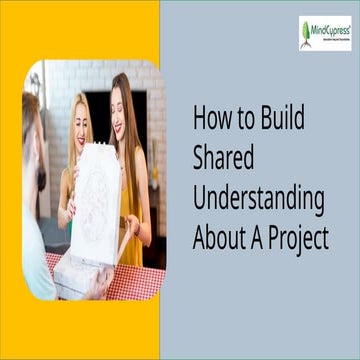 How to Build Shared Understanding About A Project.pptx
