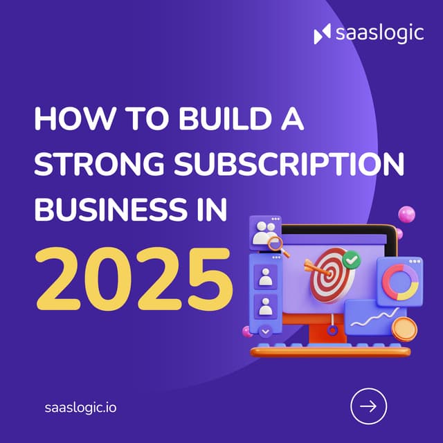 How to Build a Scalable and Profitable Subscription Business in 2025 | Powered by Saaslogic | PDF