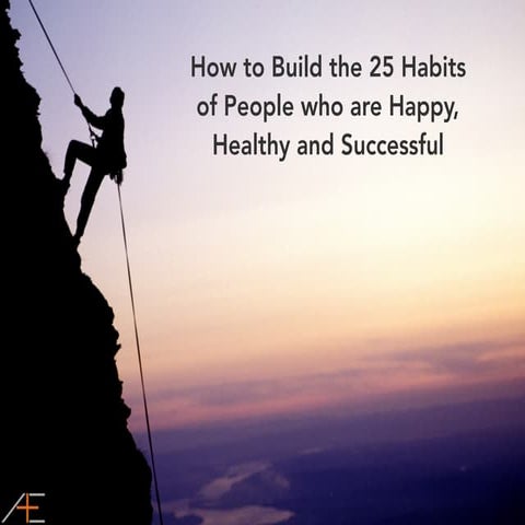 How to Build the 25 Habits of People who are Happy, Healthy and ...