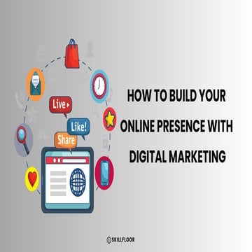 How to Build Your Online Presence with Digital Marketing - Skillfloor | PDF