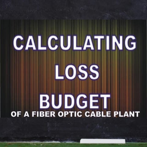 How to calculate the loss budget for a plant fiber optic cable plant | PDF